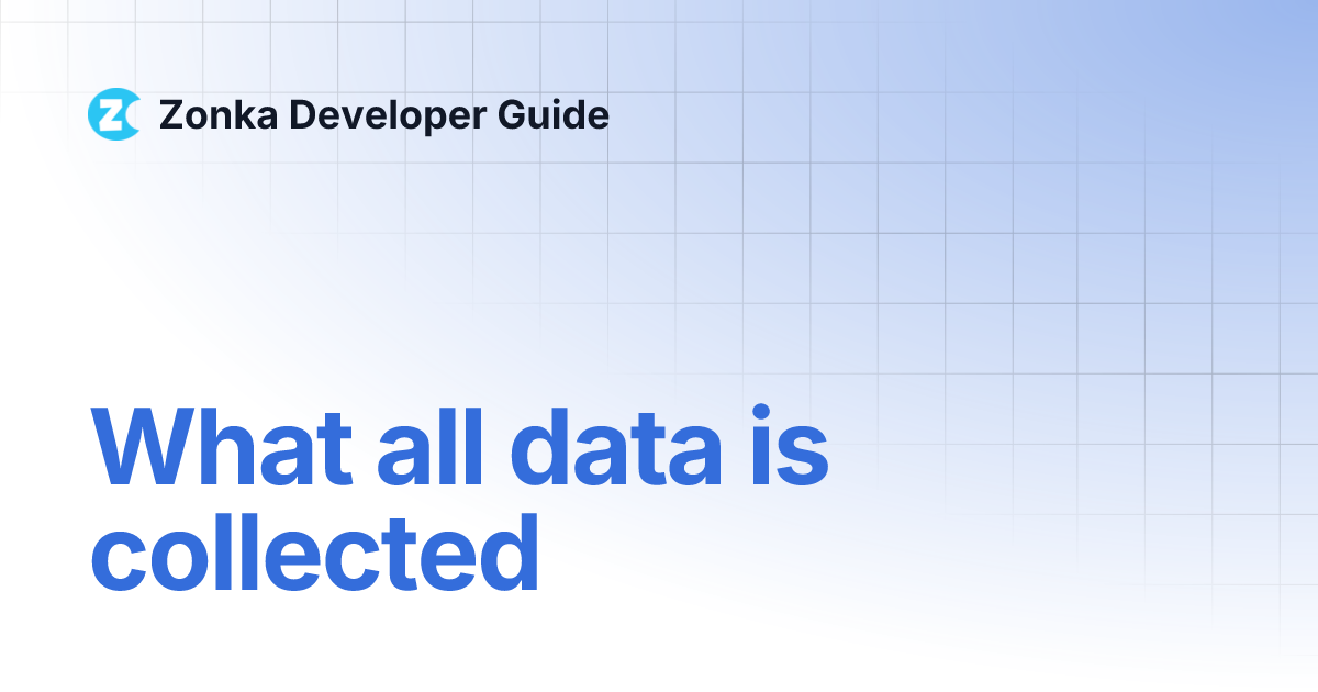 What all data is collected | Zonka Developer Guide
